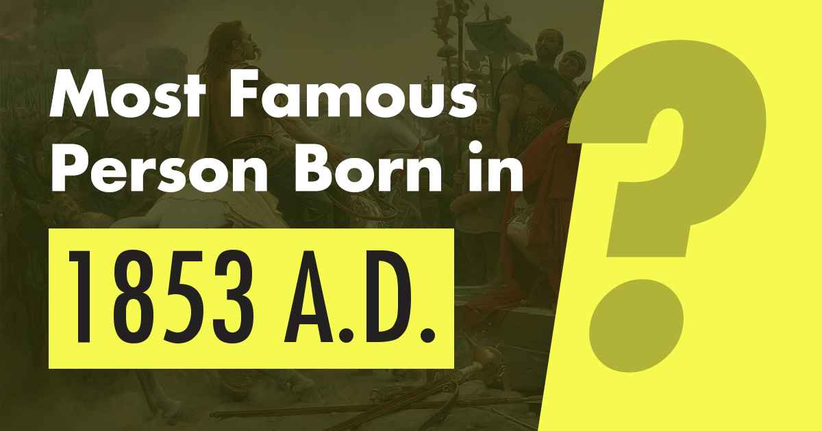 Famous People Born in 1853 - #1 is Vincent van Gogh