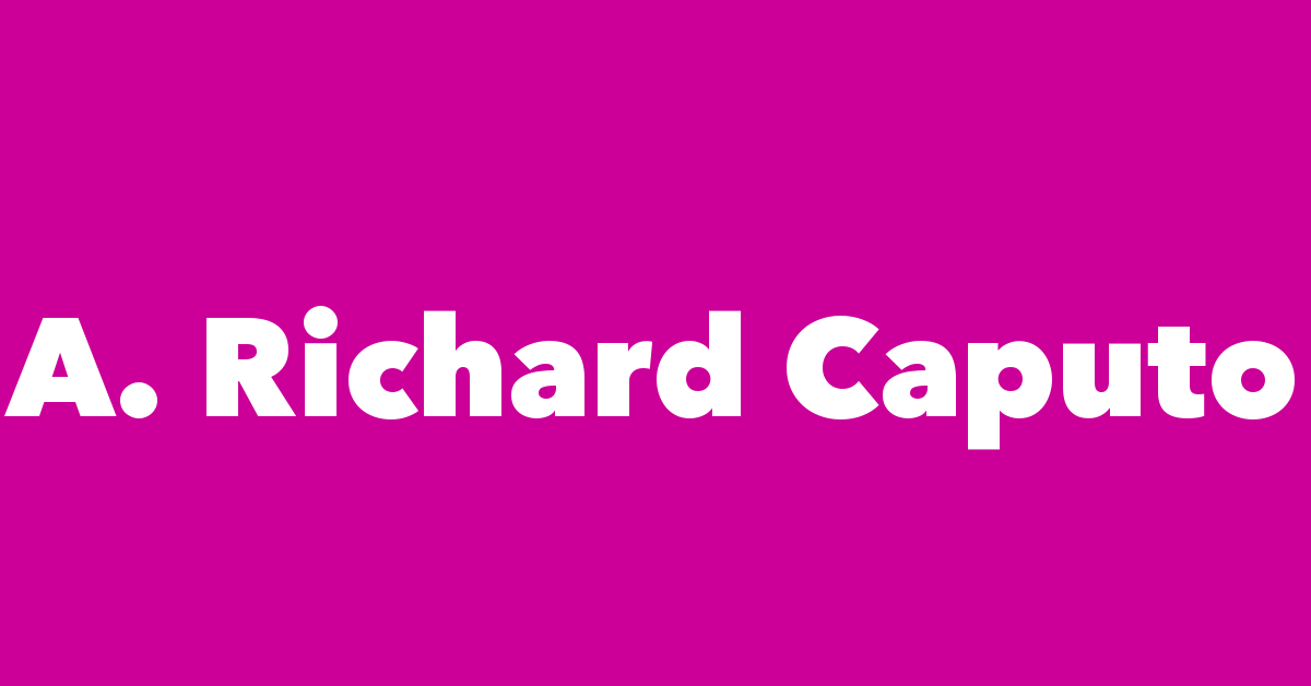 A. Richard Caputo - Spouse, Children, Birthday & More