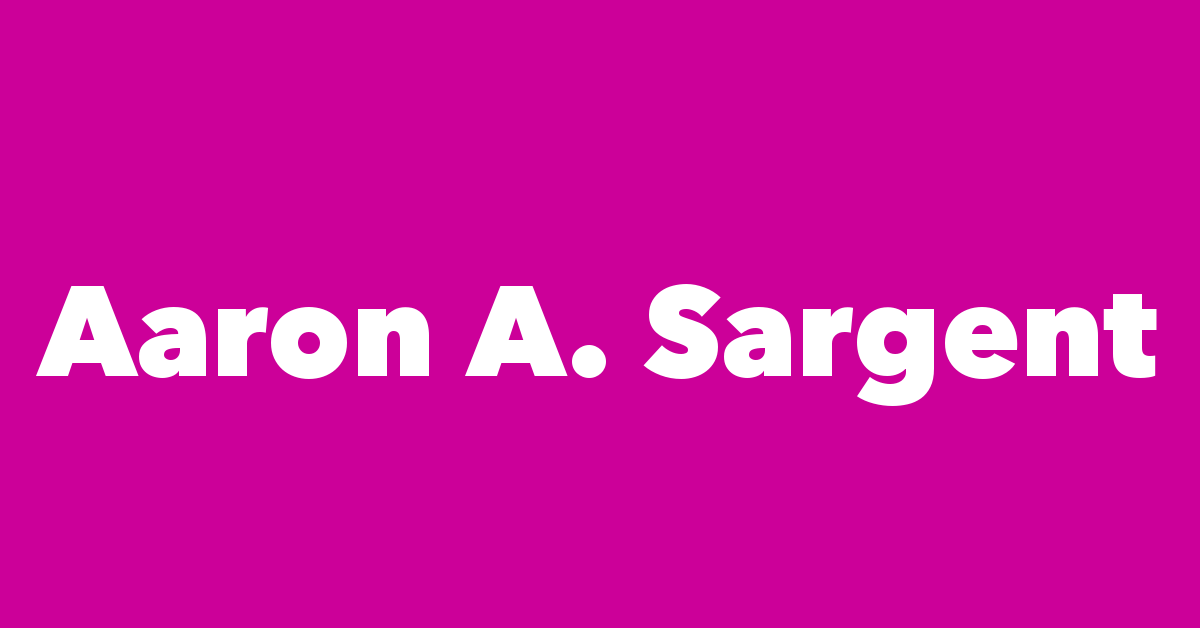 Aaron A. Sargent - Spouse, Children, Birthday & More