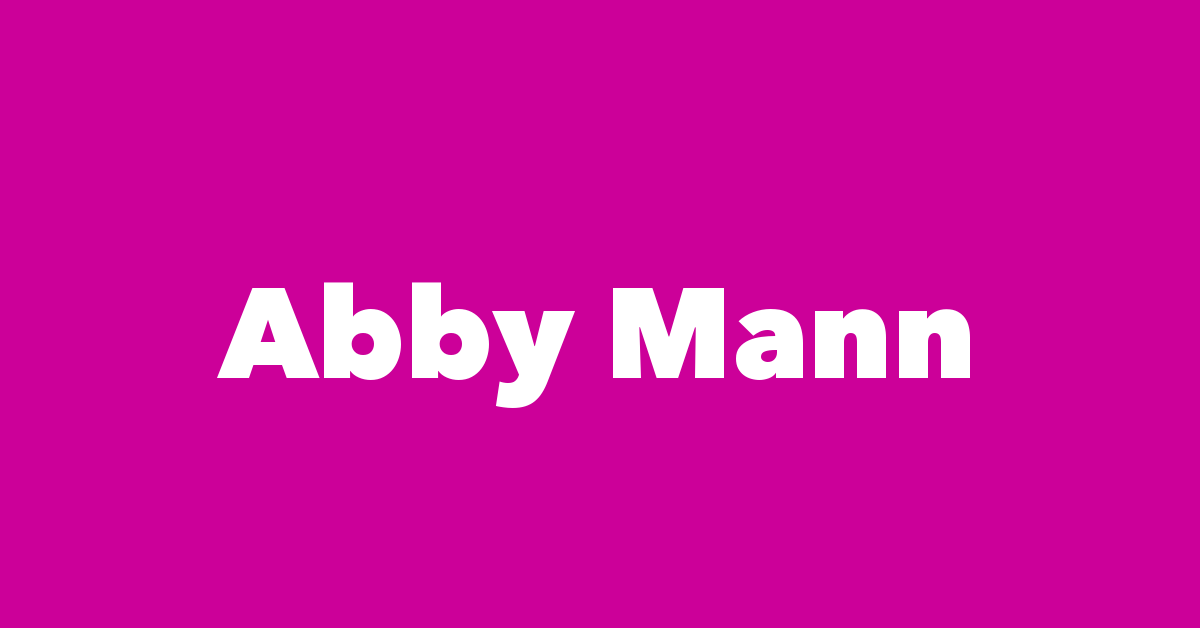 Abby Mann - Spouse, Children, Birthday & More