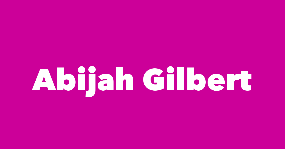 Abijah Gilbert - Spouse, Children, Birthday & More