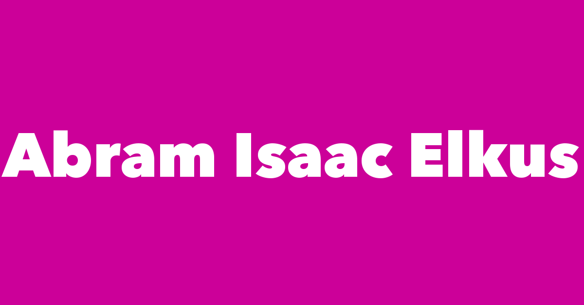 Abram Isaac Elkus - Spouse, Children, Birthday & More