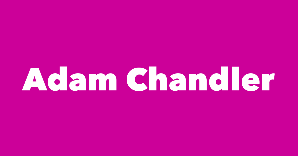 Adam Chandler - Spouse, Children, Birthday & More