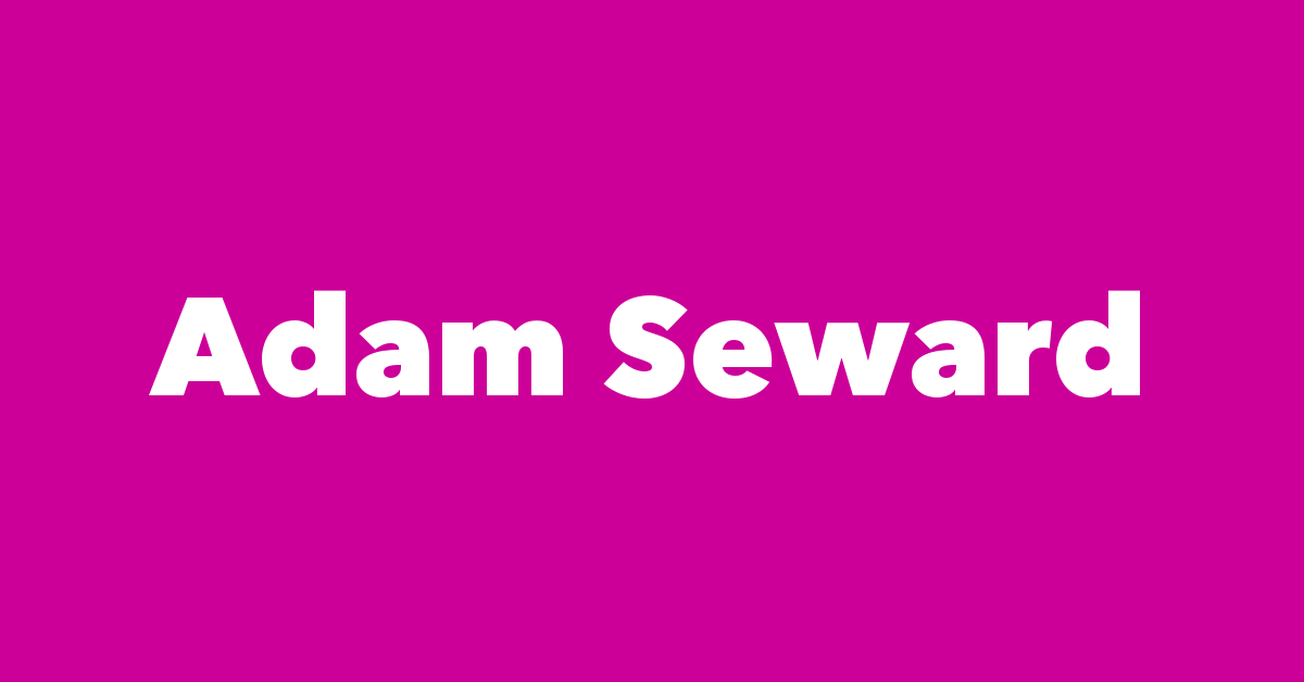 Adam Seward - Spouse, Children, Birthday & More