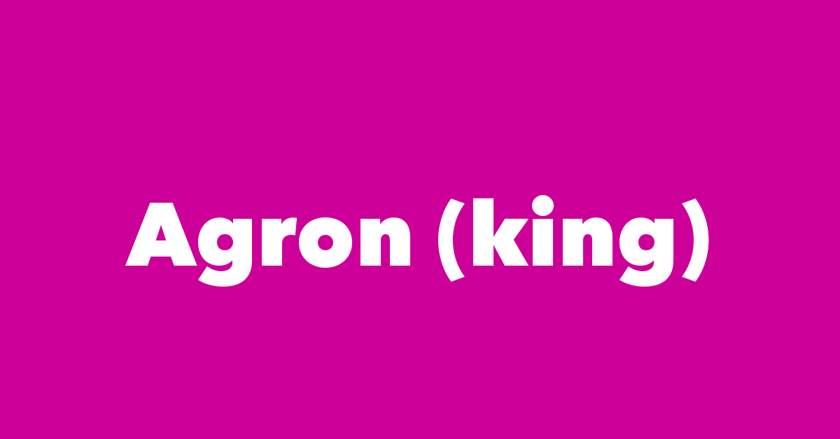 Agron (king) - Spouse, Children, Birthday & More
