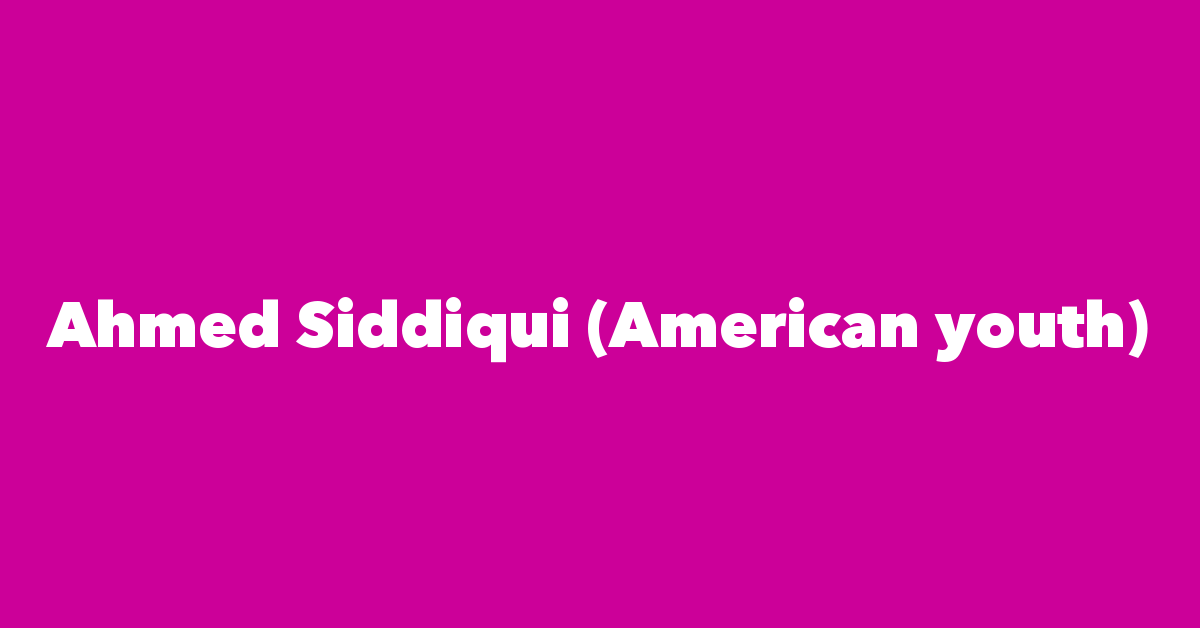 Ahmed Siddiqui (American youth) - Spouse, Children, Birthday & More