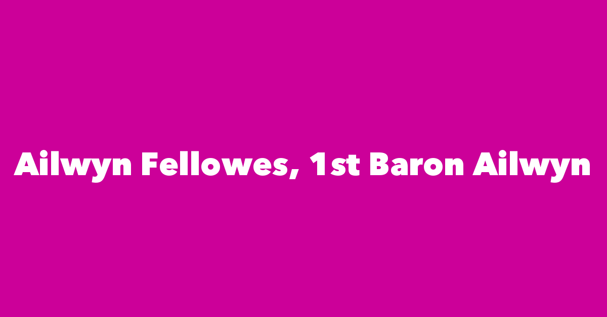 Ailwyn Fellowes, 1st Baron Ailwyn - Spouse, Children, Birthday & More
