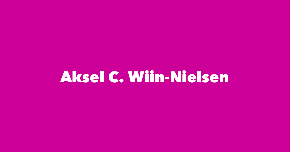 Aksel C. Wiin-Nielsen - Spouse, Children, Birthday & More