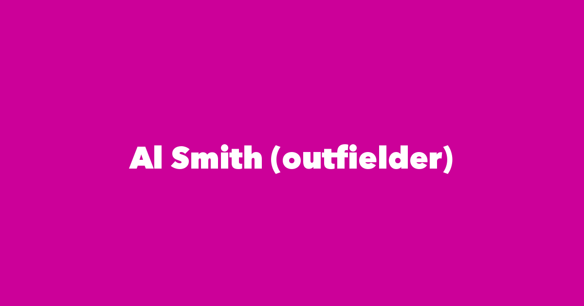 Al Smith (outfielder) - Spouse, Children, Birthday & More