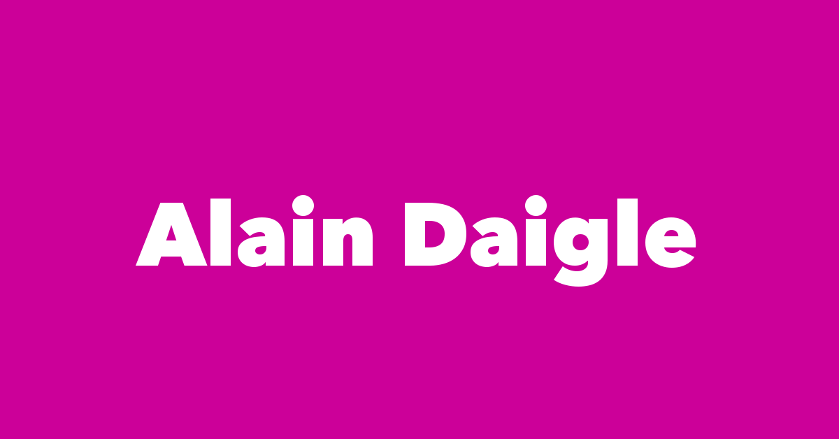 Alain Daigle - Spouse, Children, Birthday & More