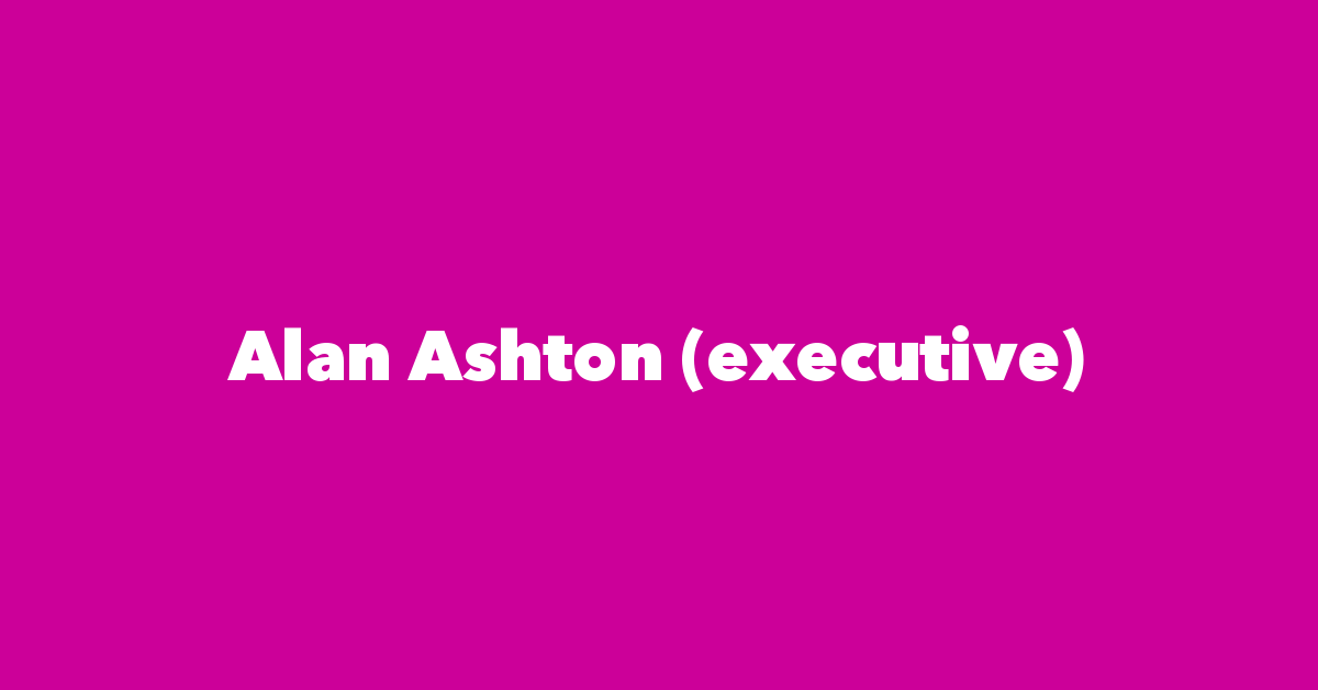 Alan Ashton (executive) - Spouse, Children, Birthday & More