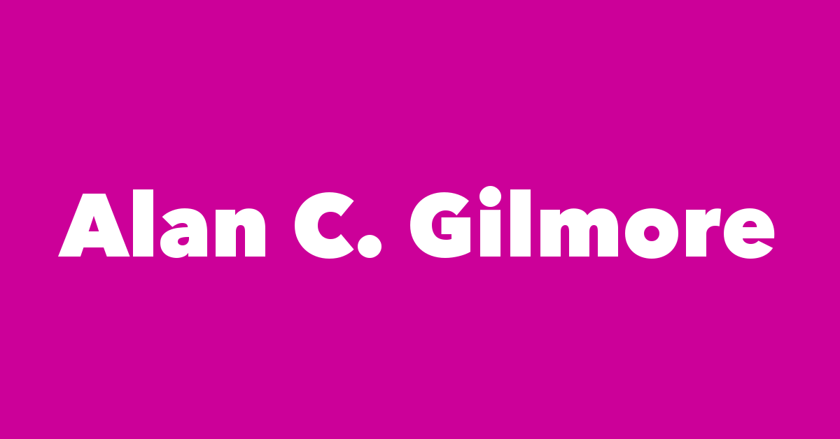Alan C. Gilmore - Spouse, Children, Birthday & More