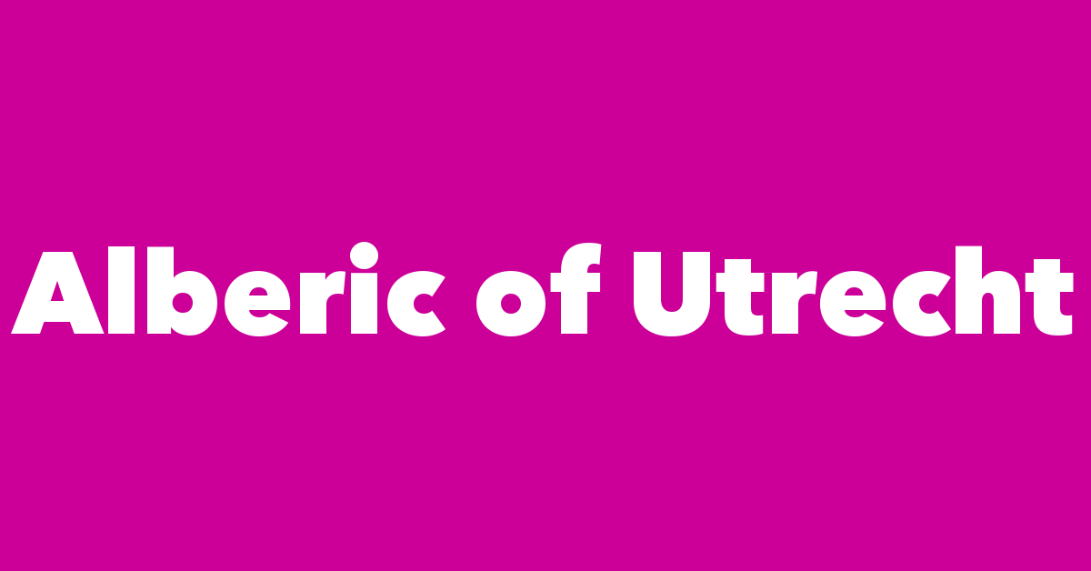 Alberic of Utrecht - Spouse, Children, Birthday & More