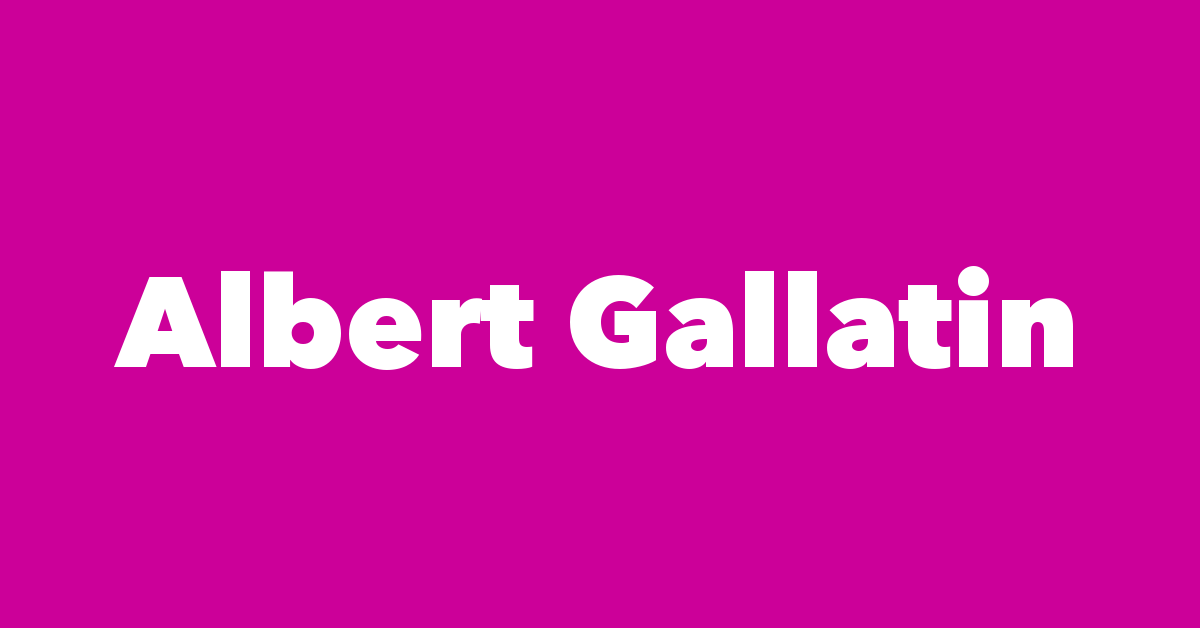 Albert Gallatin - Spouse, Children, Birthday & More