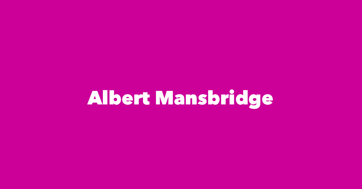 Albert Mansbridge - Spouse, Children, Birthday & More