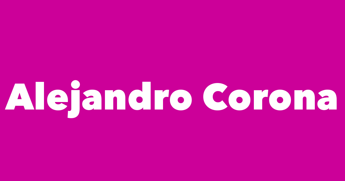 Alejandro Corona - Spouse, Children, Birthday & More