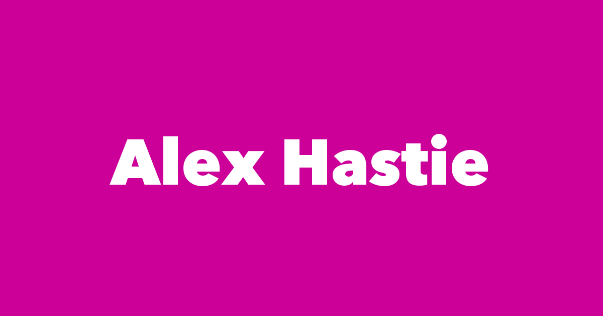 Alex Hastie - Spouse, Children, Birthday & More