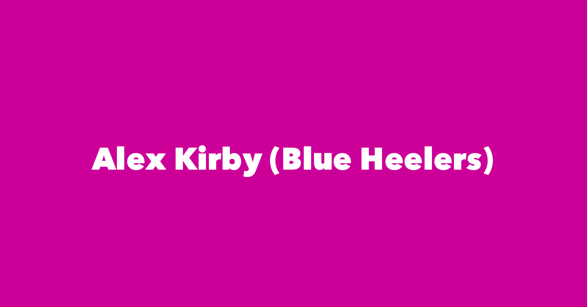 Alex Kirby (Blue Heelers) - Spouse, Children, Birthday & More
