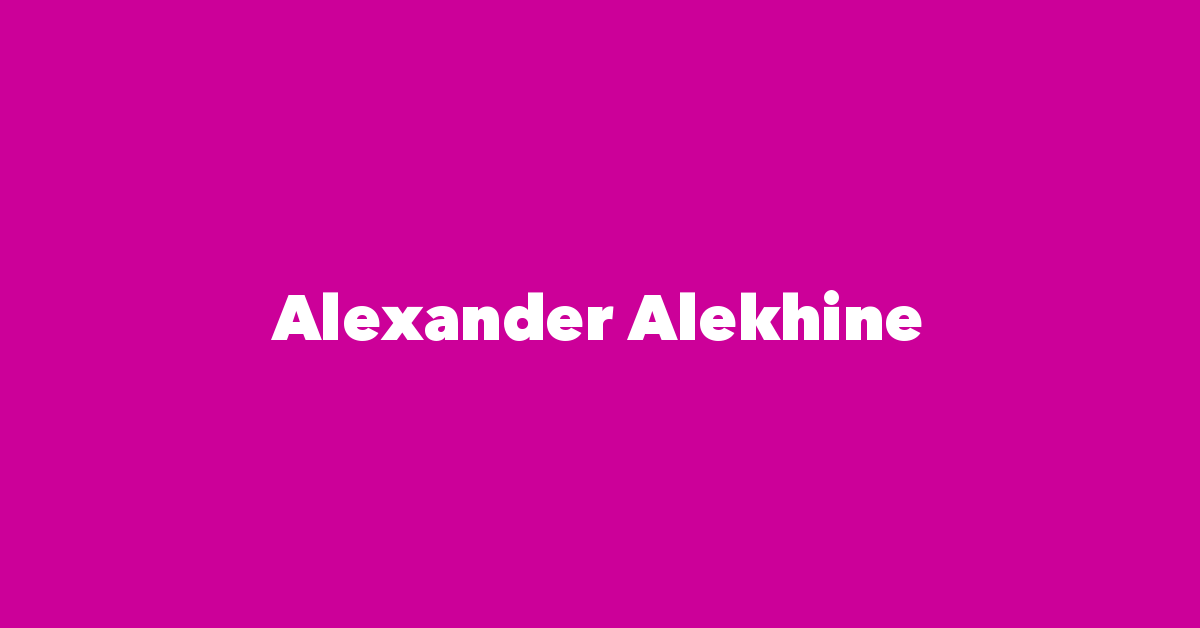 Alexander Alekhine - Spouse, Children, Birthday & More