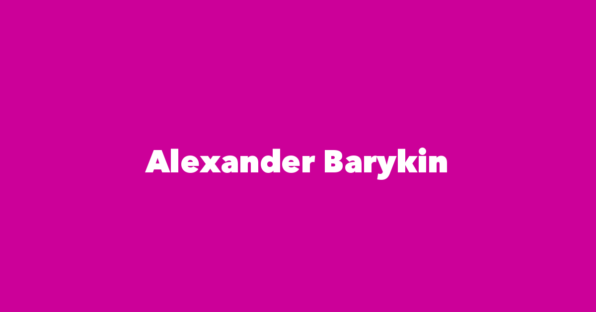Alexander Barykin - Spouse, Children, Birthday & More