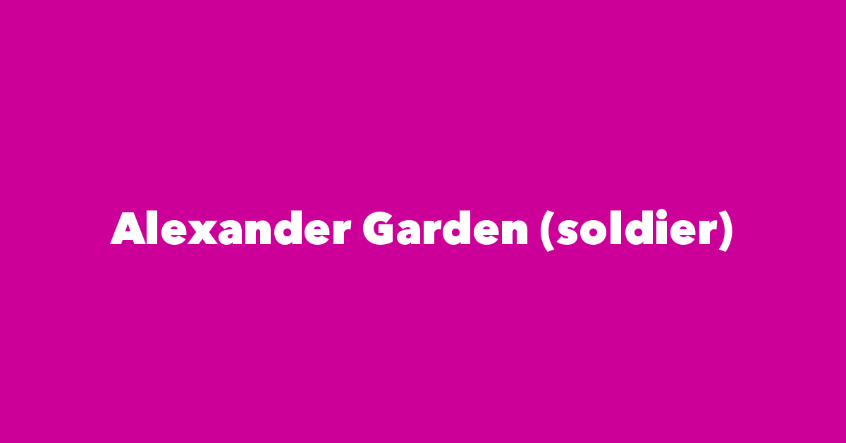 Alexander Garden (soldier) - Spouse, Children, Birthday & More