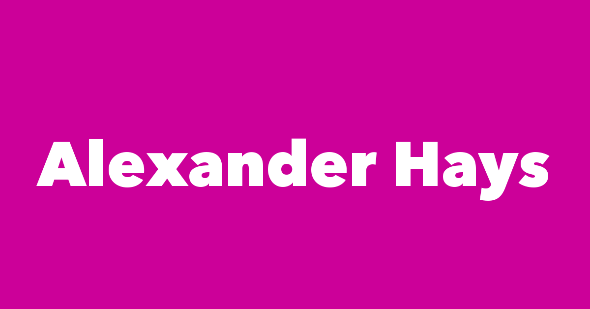 Alexander Hays - Spouse, Children, Birthday & More