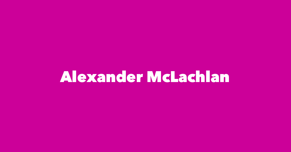 Alexander McLachlan - Spouse, Children, Birthday & More