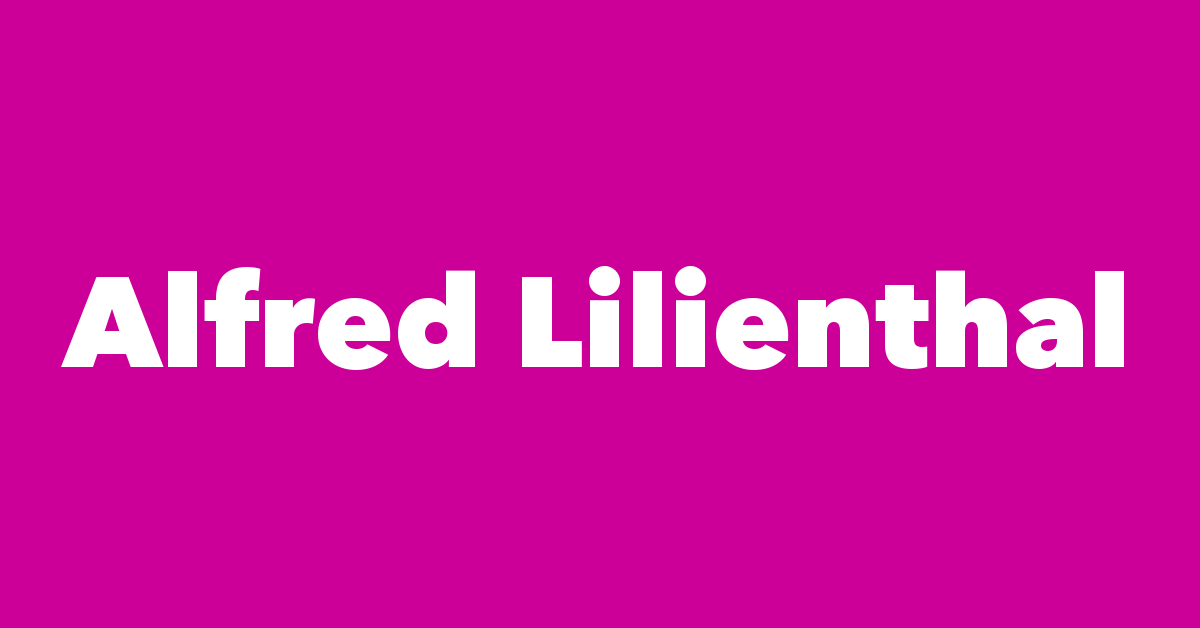Alfred Lilienthal - Spouse, Children, Birthday & More