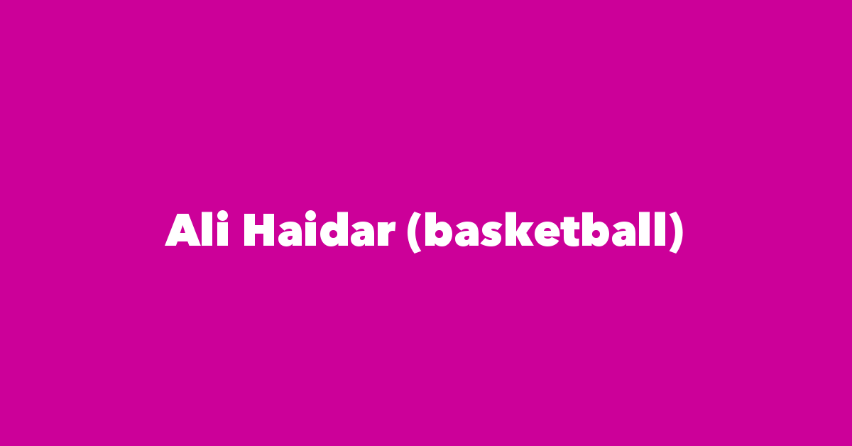 Ali Haidar (basketball) - Spouse, Children, Birthday & More