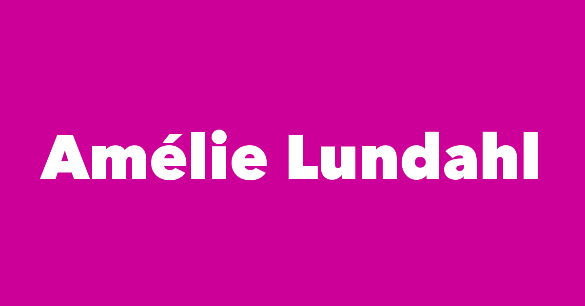 Amélie Lundahl - Spouse, Children, Birthday & More