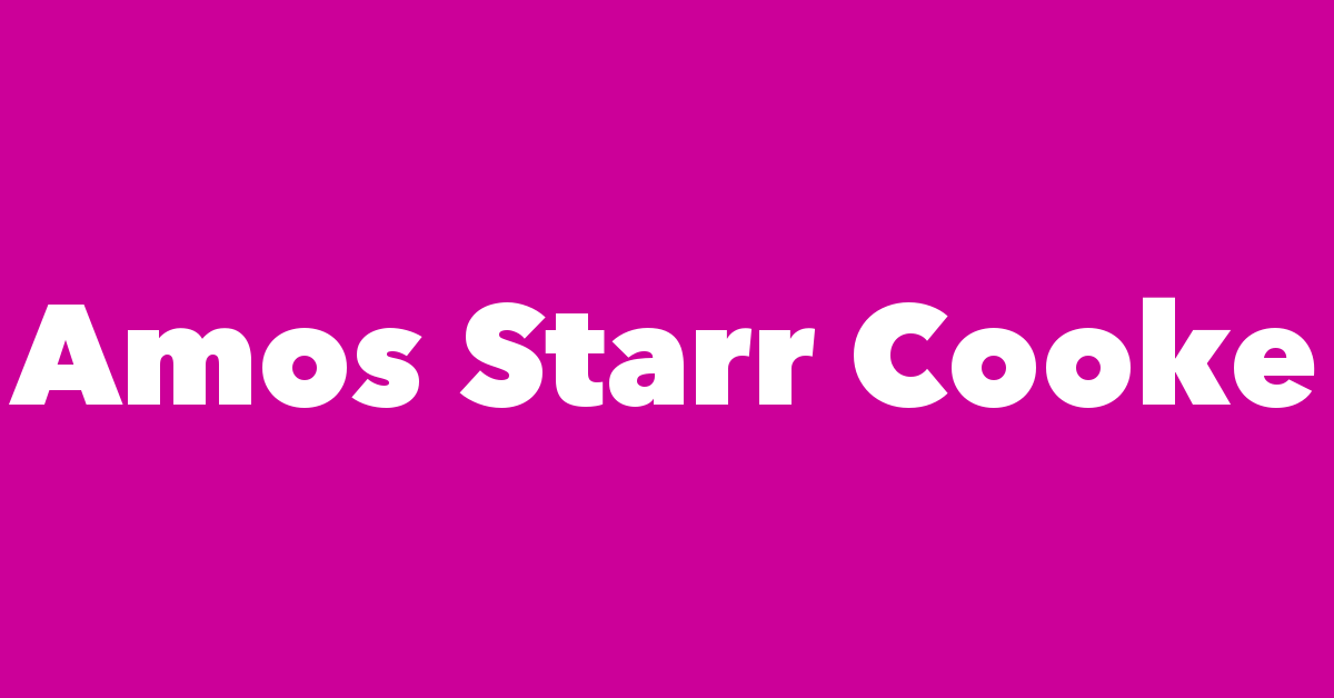 Amos Starr Cooke - Spouse, Children, Birthday & More