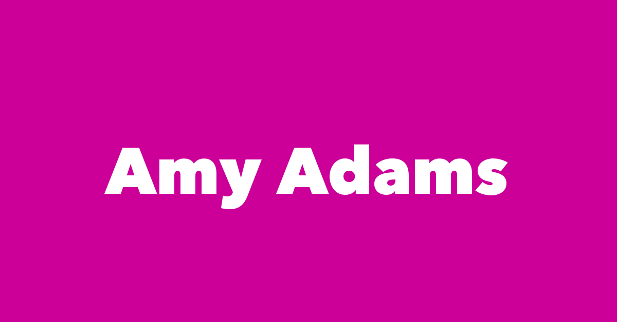 Amy Adams - Spouse, Children, Birthday & More