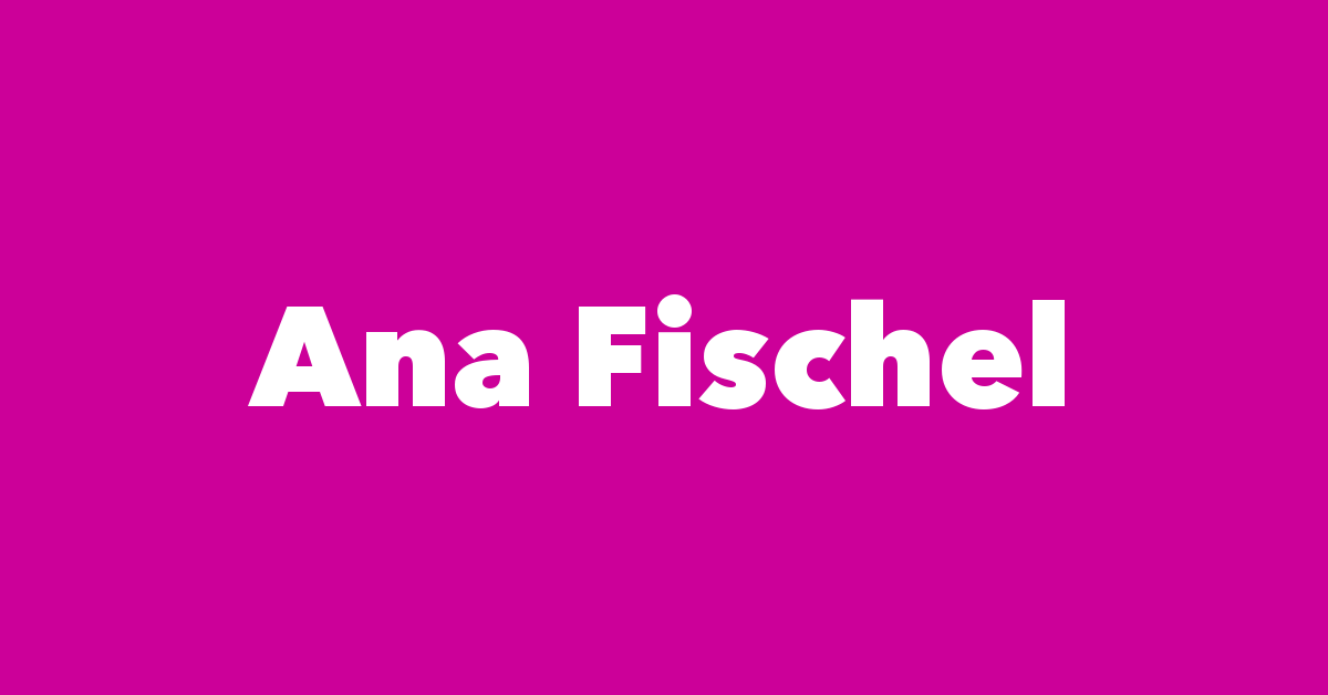Ana Fischel - Spouse, Children, Birthday & More
