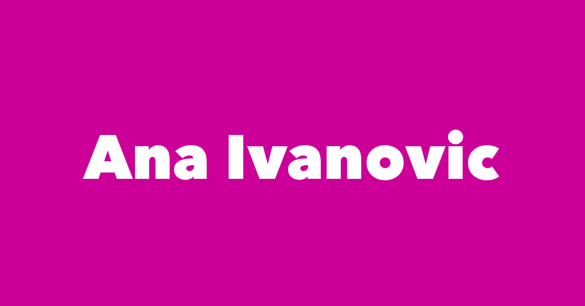 Ana Ivanovic - Spouse, Children, Birthday & More
