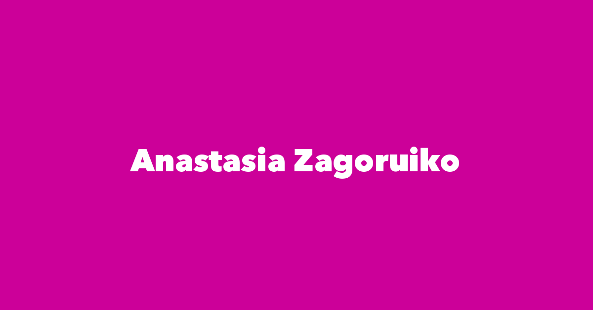 Anastasia Zagoruiko - Spouse, Children, Birthday & More