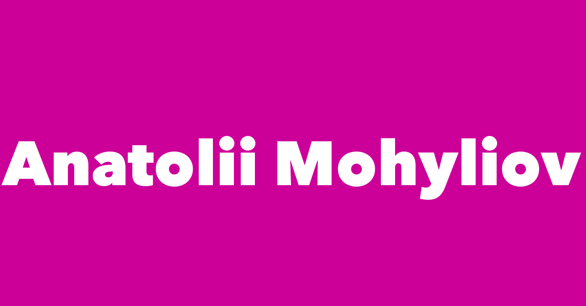 Anatolii Mohyliov - Spouse, Children, Birthday & More