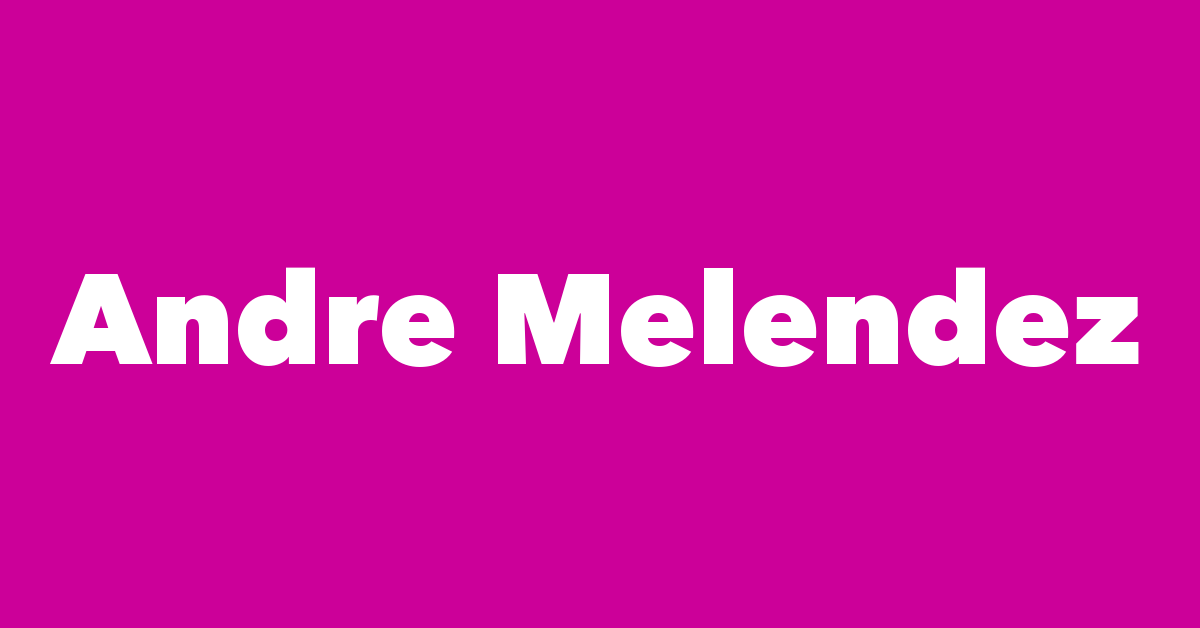 Andre Melendez - Spouse, Children, Birthday & More