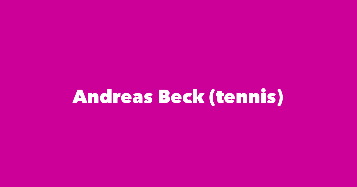Andreas Beck (tennis) - Spouse, Children, Birthday & More
