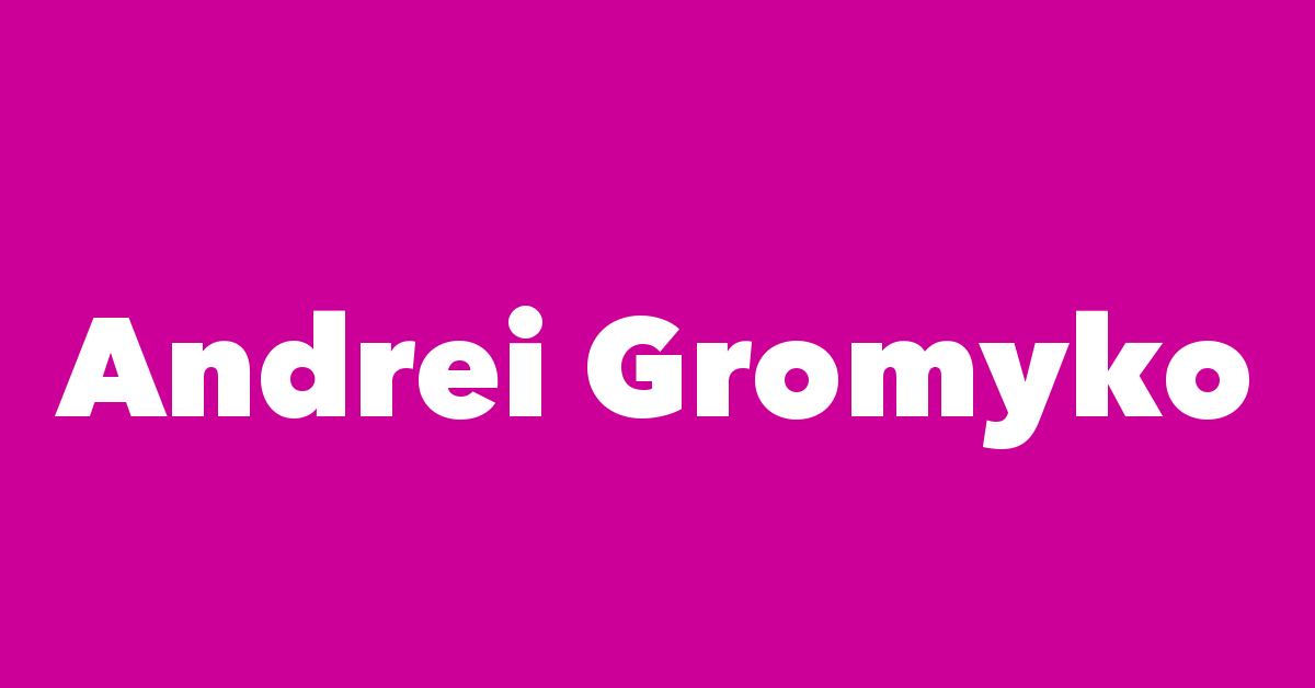 Andrei Gromyko - Spouse, Children, Birthday & More