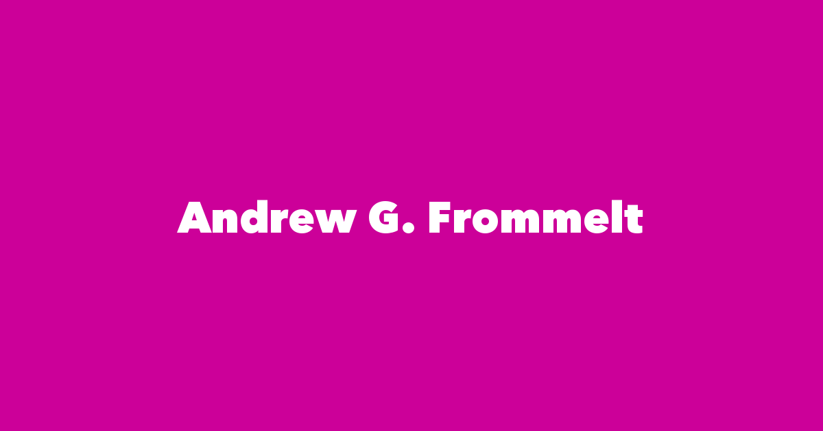 Andrew G. Frommelt - Spouse, Children, Birthday & More