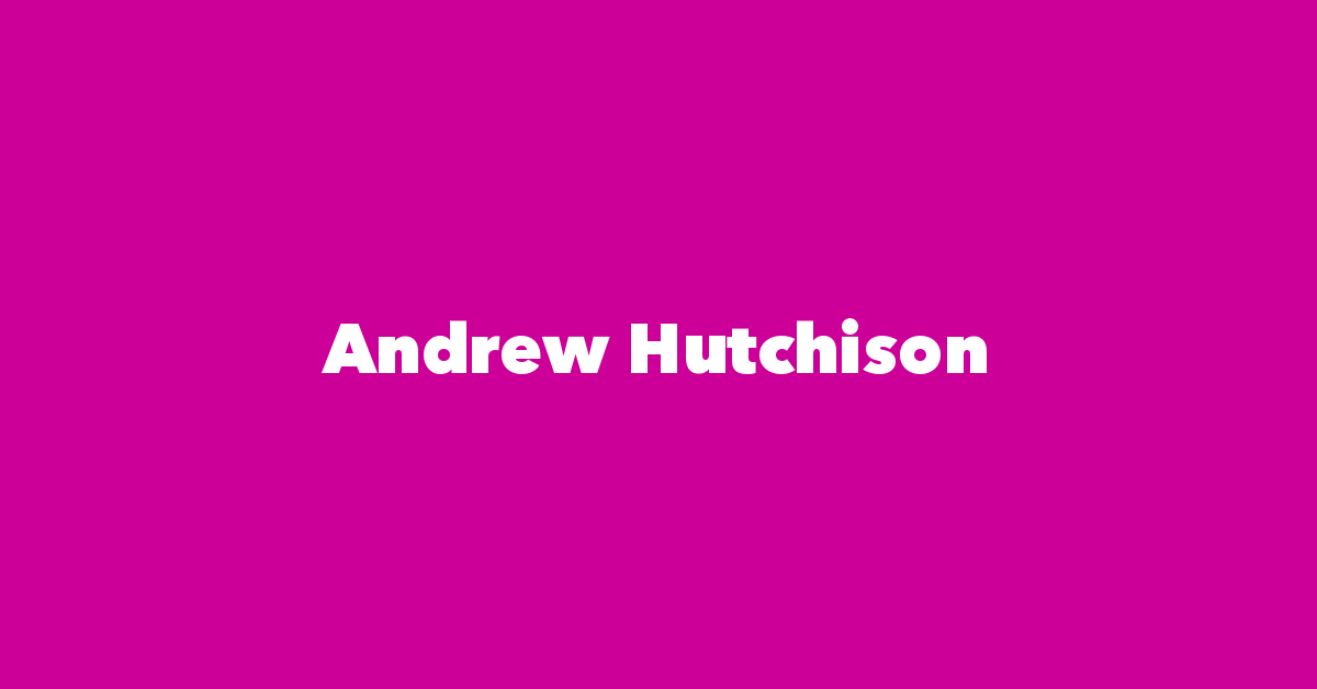 Andrew Hutchison - Spouse, Children, Birthday & More