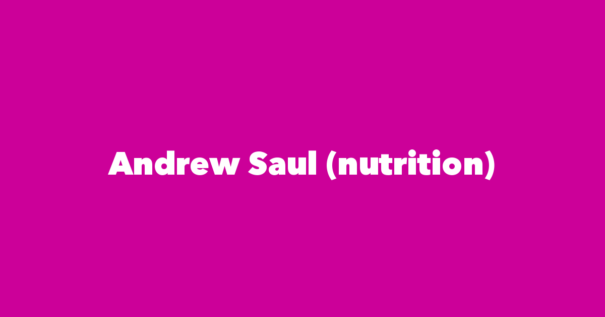 Andrew Saul (nutrition) - Spouse, Children, Birthday & More