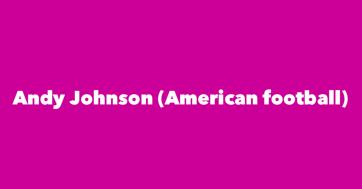 Andy Johnson (American football) - Spouse, Children, Birthday & More