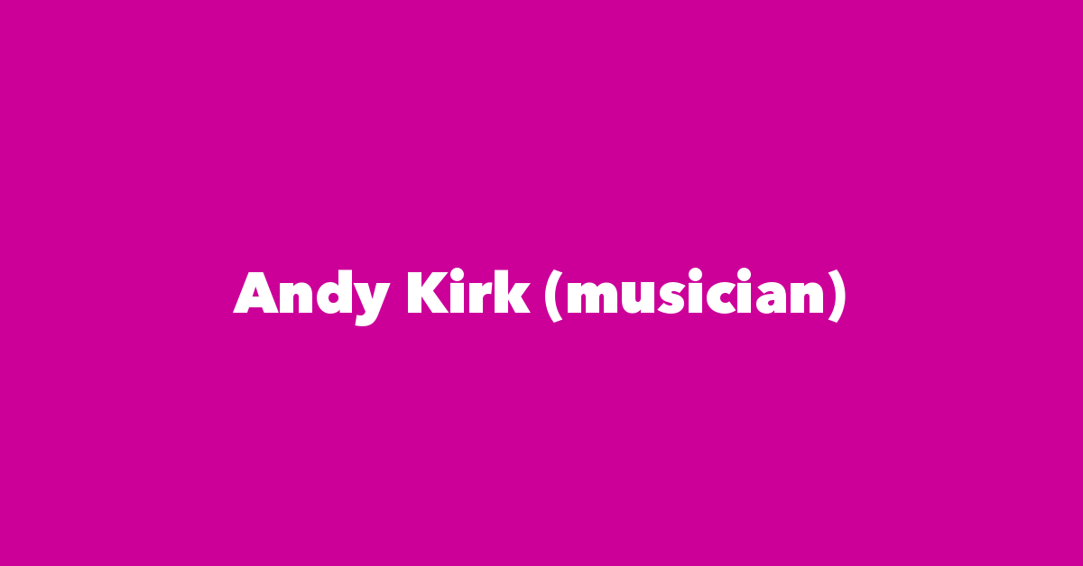 Andy Kirk (musician) - Spouse, Children, Birthday & More