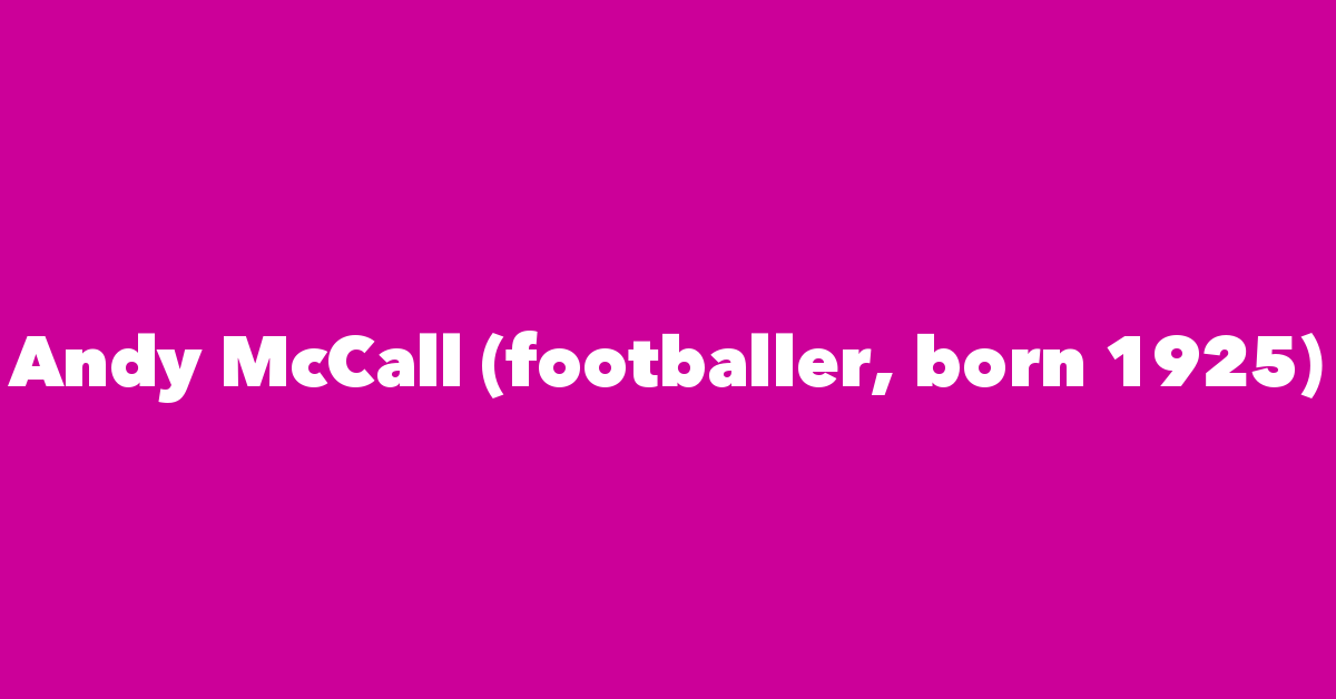 Andy McCall (footballer, born 1925) - Spouse, Children, Birthday & More
