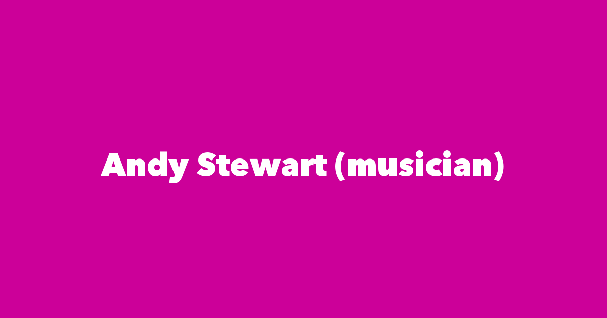 Andy Stewart (musician) - Spouse, Children, Birthday & More