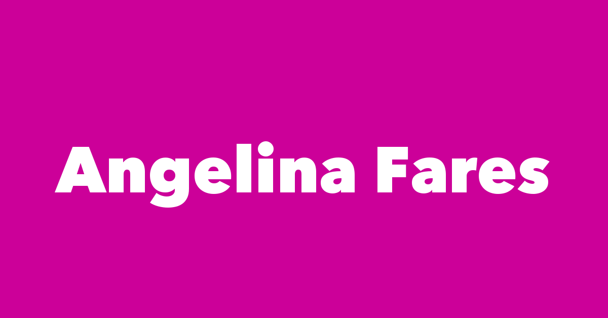 Angelina Fares - Spouse, Children, Birthday & More
