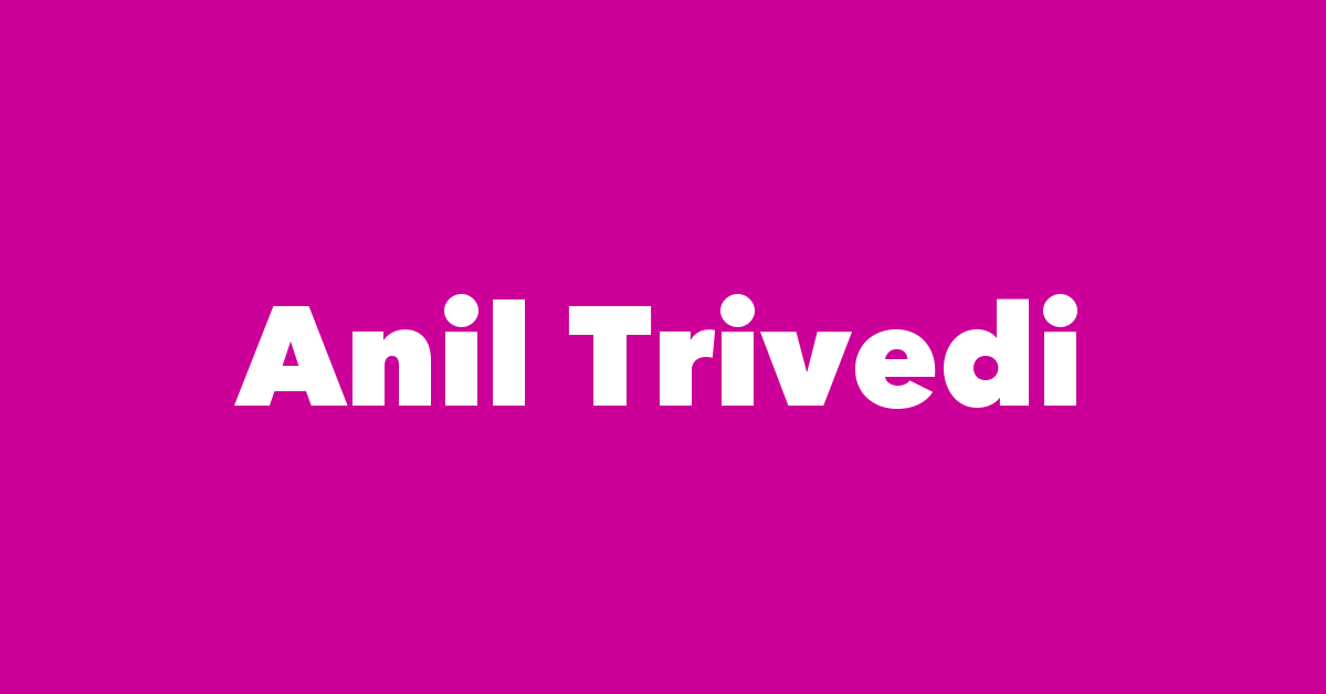 Anil Trivedi - Spouse, Children, Birthday & More