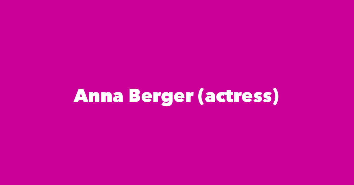 Anna Berger (actress) - Spouse, Children, Birthday & More