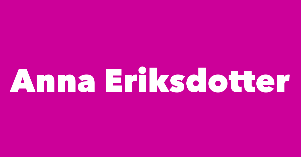 Anna Eriksdotter - Spouse, Children, Birthday & More